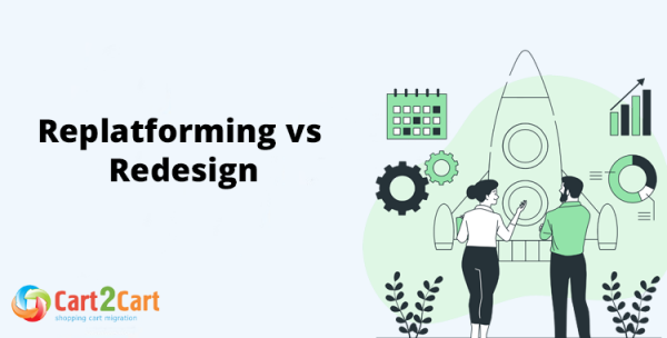 Replatforming vs. Redesign: Right for Your Business? Cart2Cart™