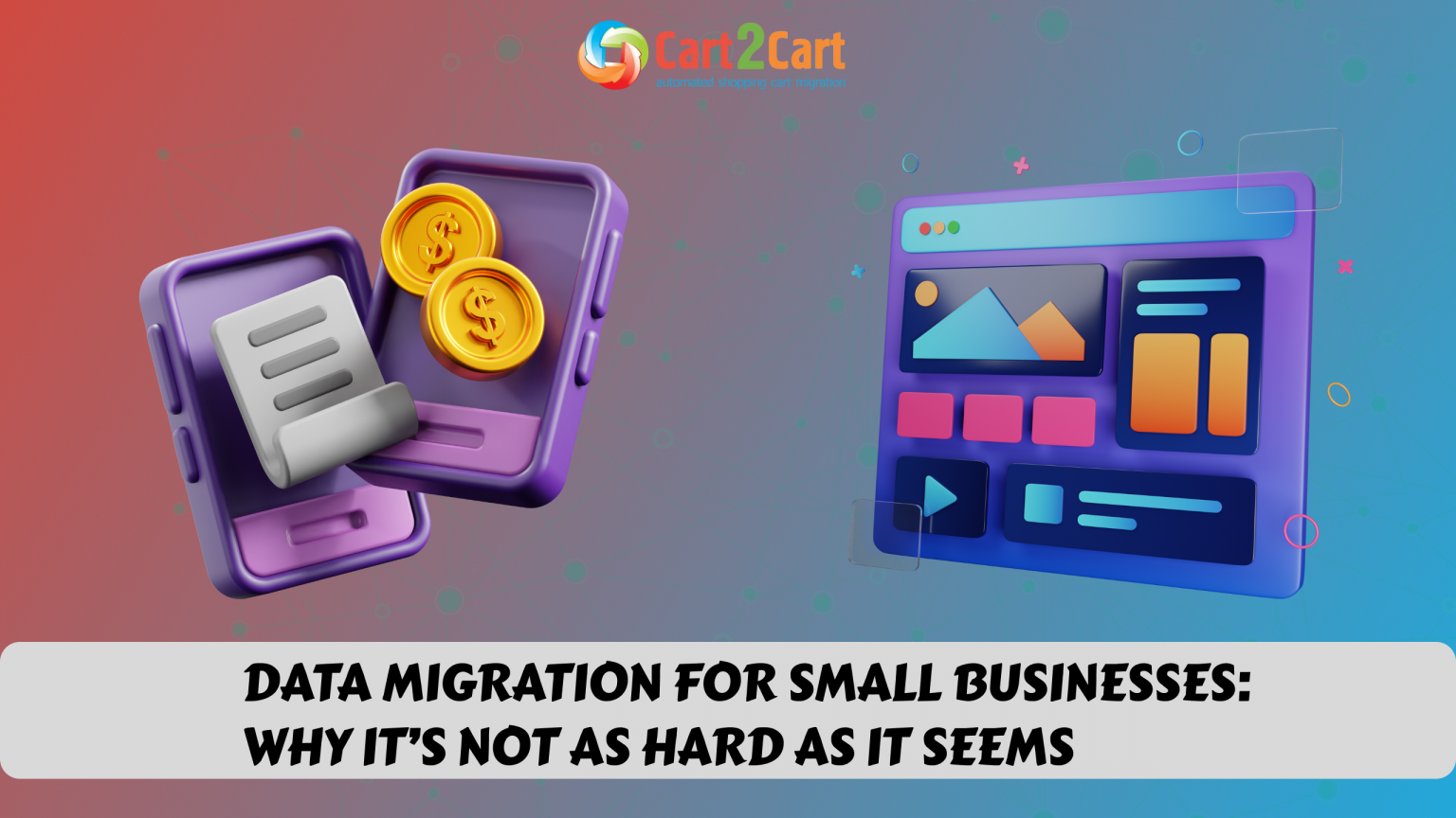 Data Migration for Small Businesses: Why It’s Not as Hard as It Seems Cart2Cart™